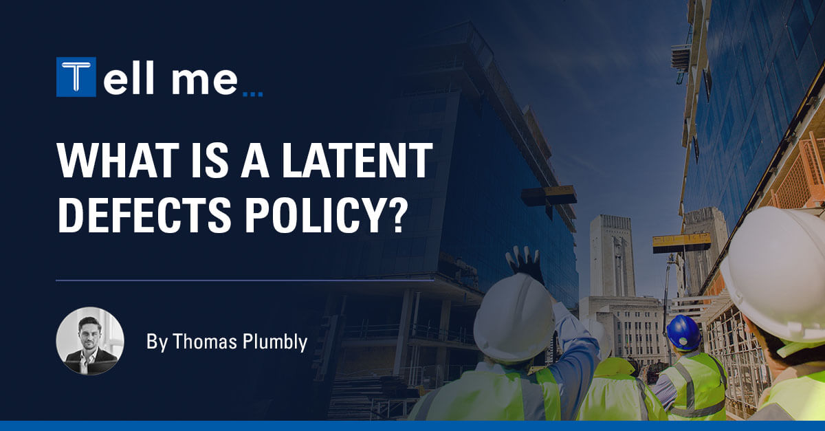 What is latent defects insurance? - Tysers Insurance Brokers